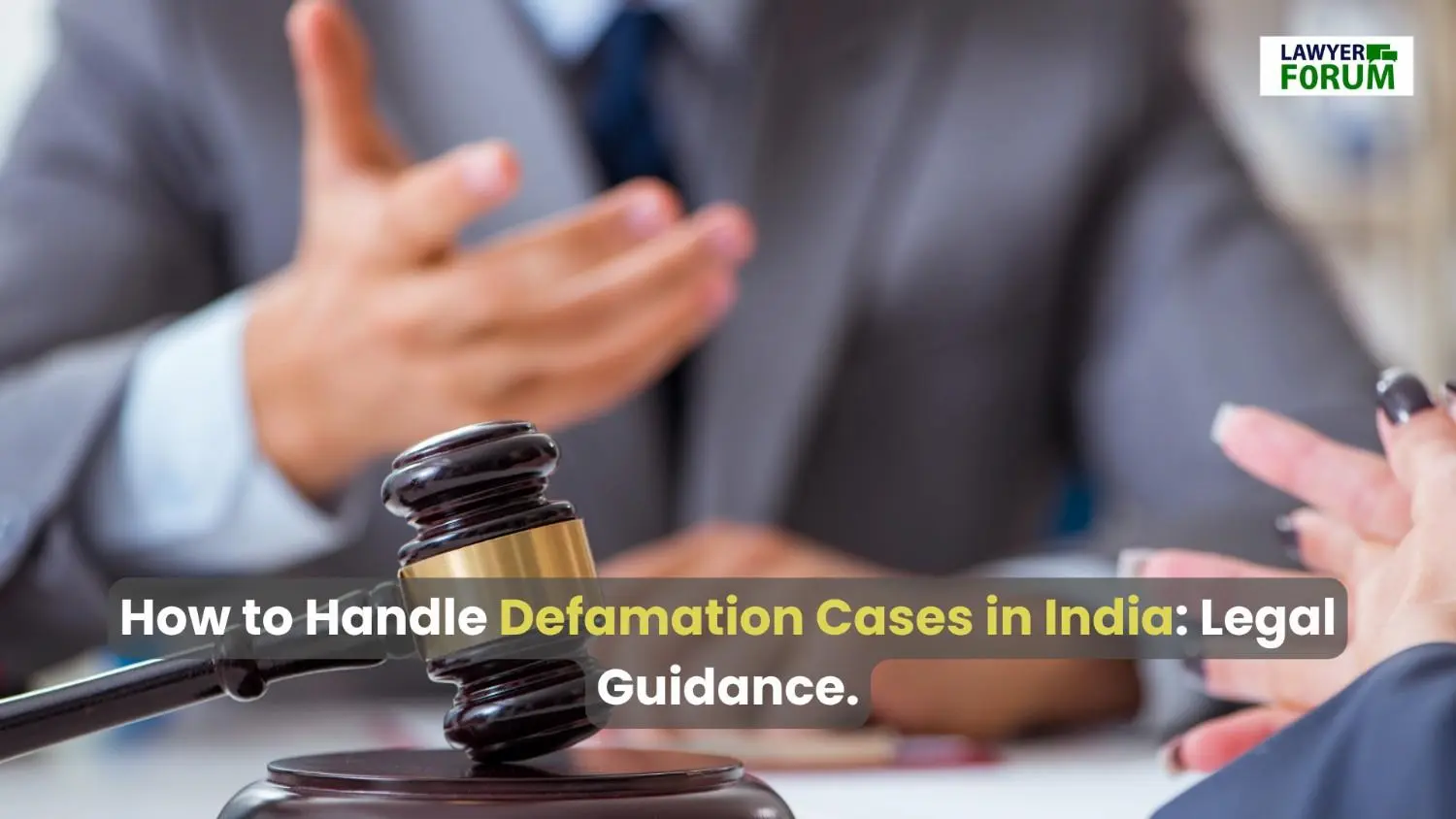 How to Handle Defamation Cases in India – Legal Guidance & Steps to ...